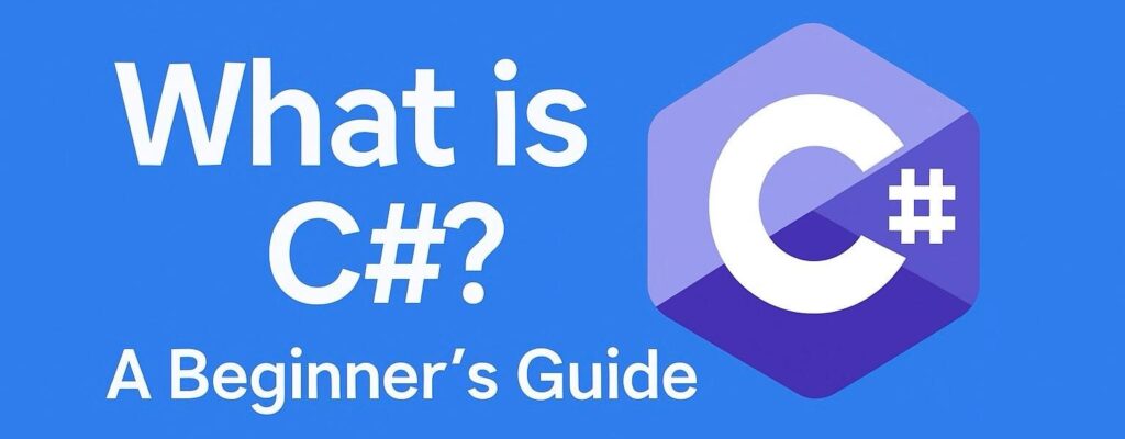 What is C#? A Simple Introduction for Beginners